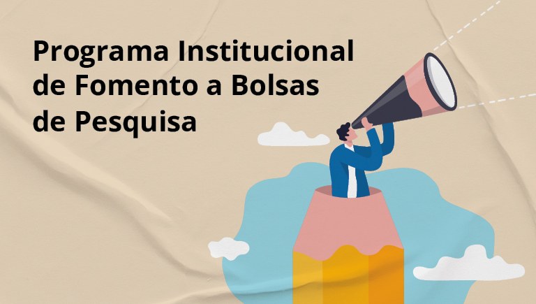 Programa Institucional de Fomento a Bolsas de Pesquisa lança novo ...